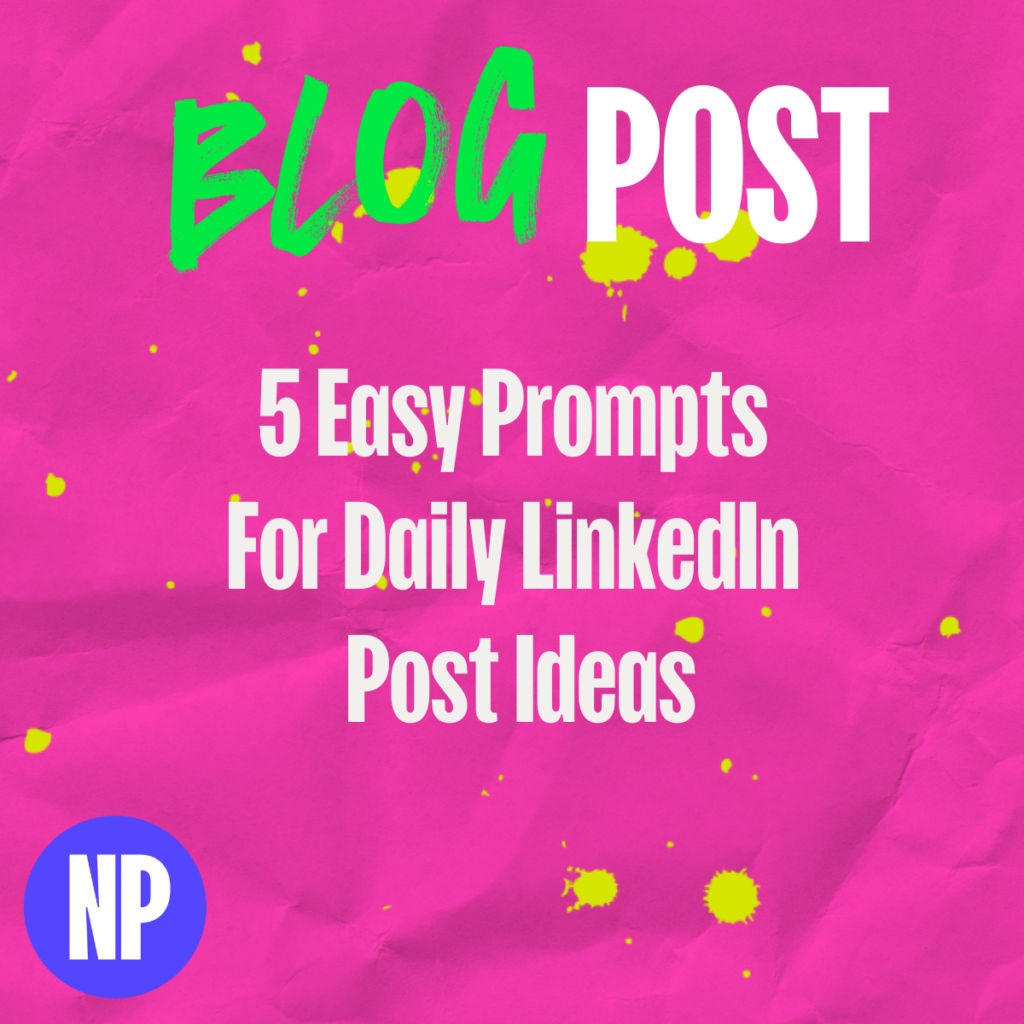 5 Easy Prompts For Daily LinkedIn Post Ideas