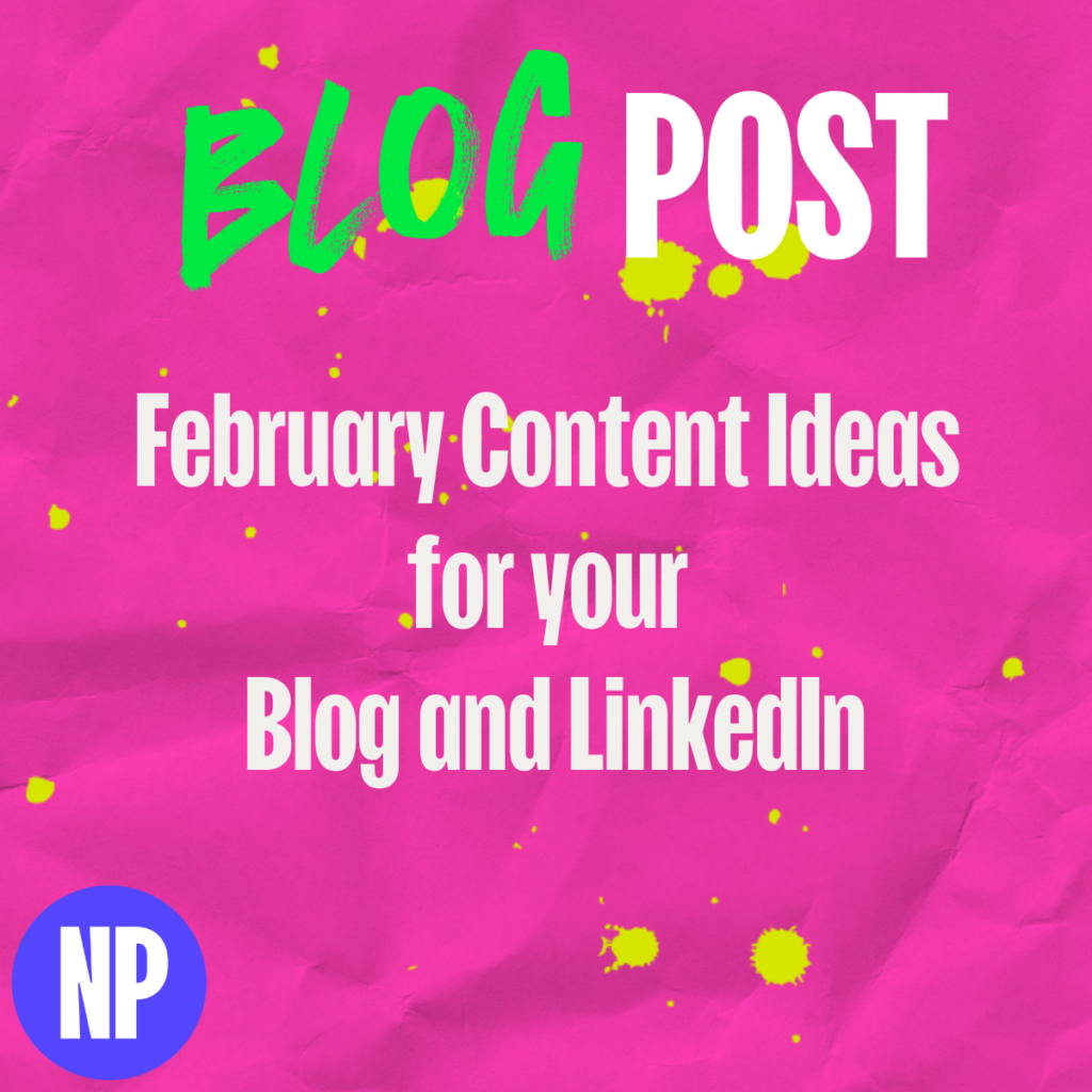February Content Ideas For Your Blog, Social Media And LinkedIn